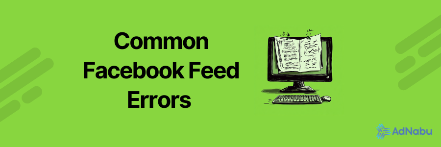 15+ Common Facebook Product Feed Errors And Their Fixes