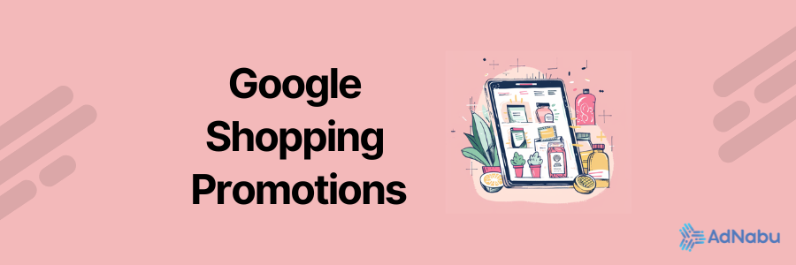 All You Need To Know About Google Shopping Promotions in 2025