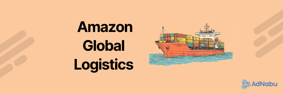 Amazon Global Logistics Explained: Shipping Across Borders