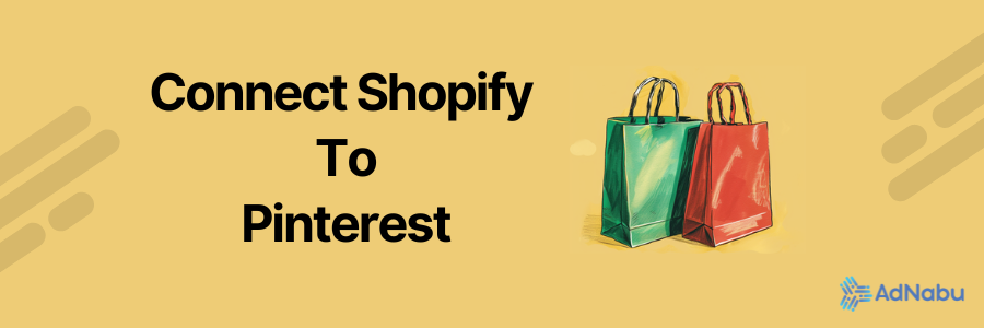 The Complete Guide to Connect Shopify to Pinterest