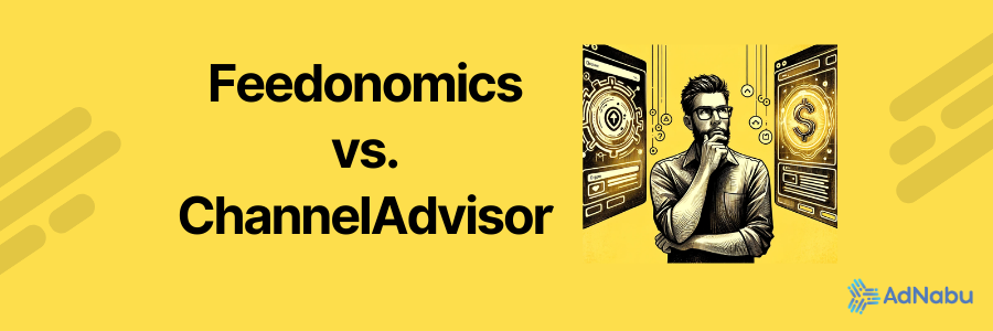 Feedonomics vs. ChannelAdvisor: Which Suits Your Store Better?