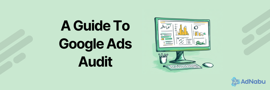 Google Ads Audit: Step-by-Step Guide [Free Template]