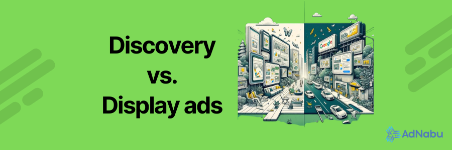 Google Discovery Ads vs. Display Ads: The Complete Guide 2025