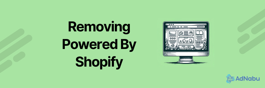 How to Remove Powered by Shopify: An Easy Guide | AdNabu