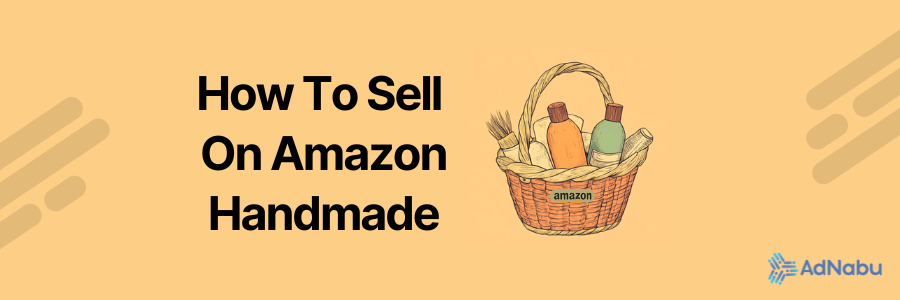 How to Sell on Amazon Handmade And Grow Your Craft Business