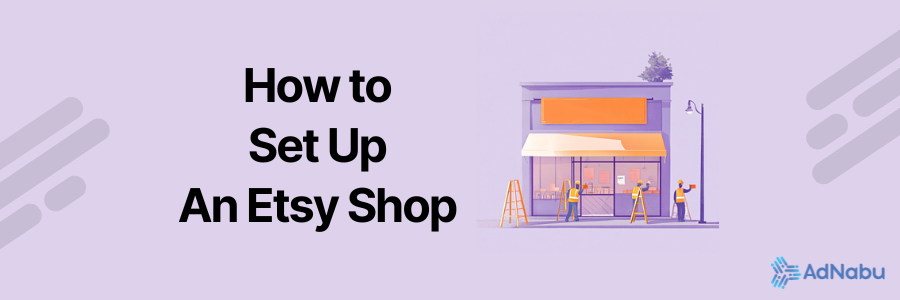 How To Set Up An Etsy Shop In 7 Steps