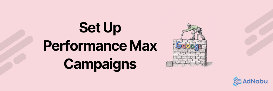 How to Set Up Performance Max (PMax) Campaigns in 2025?