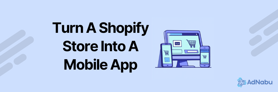 How to Turn Shopify Store Into Mobile App Easily in 2026