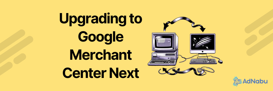 How to switch to Google Merchant Center Next?