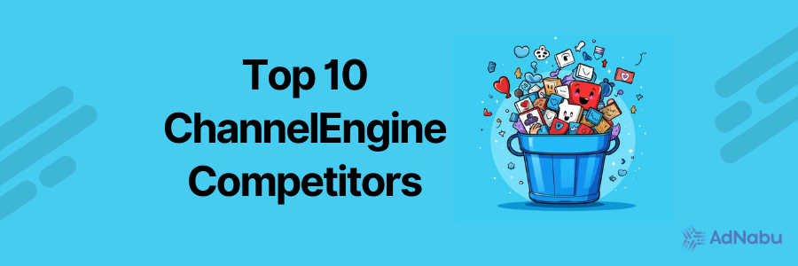 Top 10 ChannelEngine Competitors [In-depth Analysis] 2025