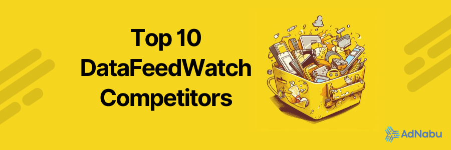 Top 10 DataFeedWatch Competitors [In-Depth Analysis] 2025