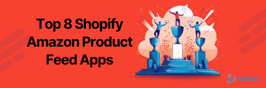 Top 8 Shopify Amazon Product Feed Apps