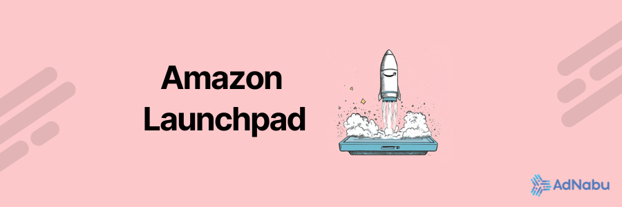 What is Amazon Launchpad? A Guide for Emerging Brands