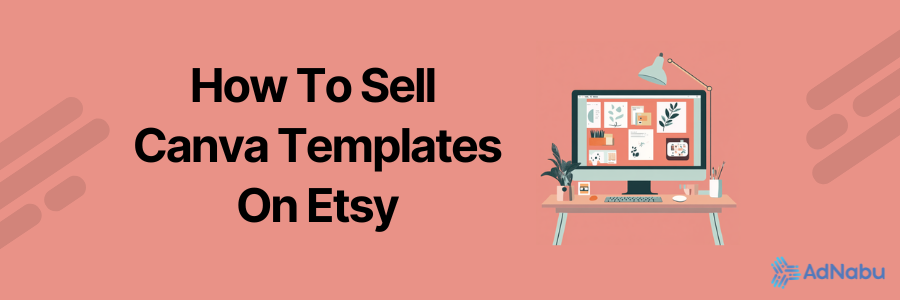 How To Sell Canva Templates On Etsy? 2025