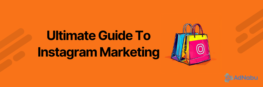 An Ultimate Guide To Instagram Marketing