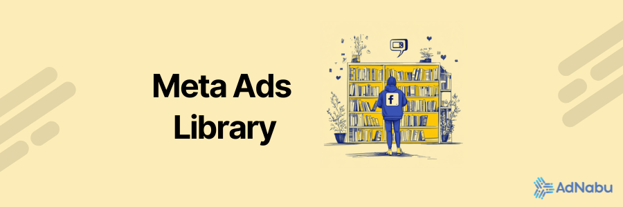 A Simple Guide To Meta Ads Library: A Detailed Explanation 2025