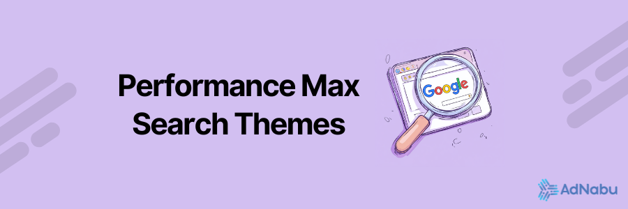Performance Max Search Themes: Complete Google Ads Guide