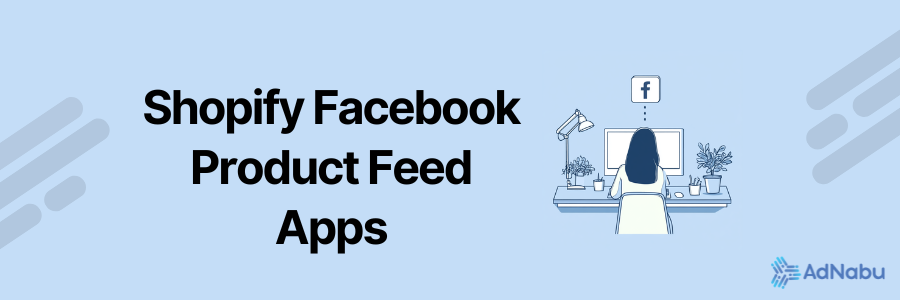 6 Best Shopify Facebook Product Feed Apps for 2025 (Free & Paid)