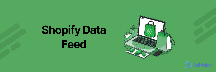 Shopify Data Feed: What It Is and How to Create One in 2025